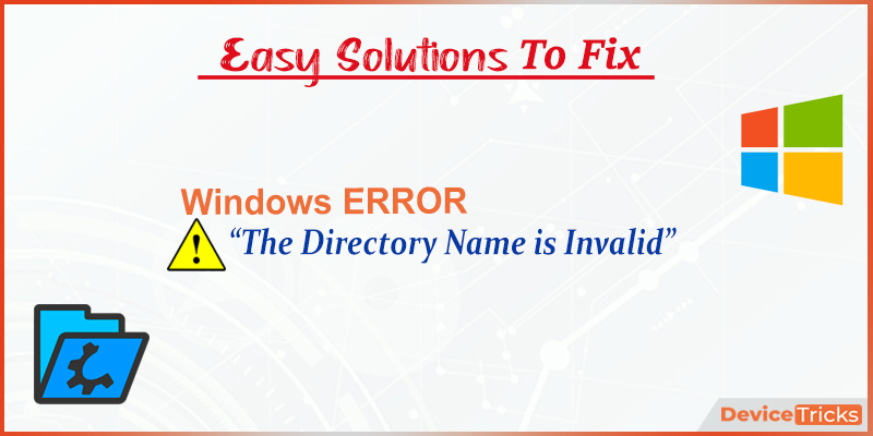 6 Ways To Fix The Directory Name Is Invalid In Windows 10